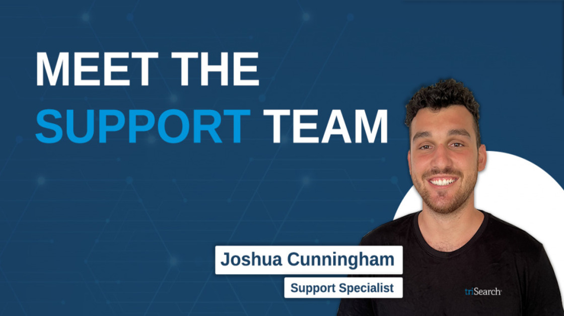 Meet the Support Team: Joshua Cunningham - triSearch